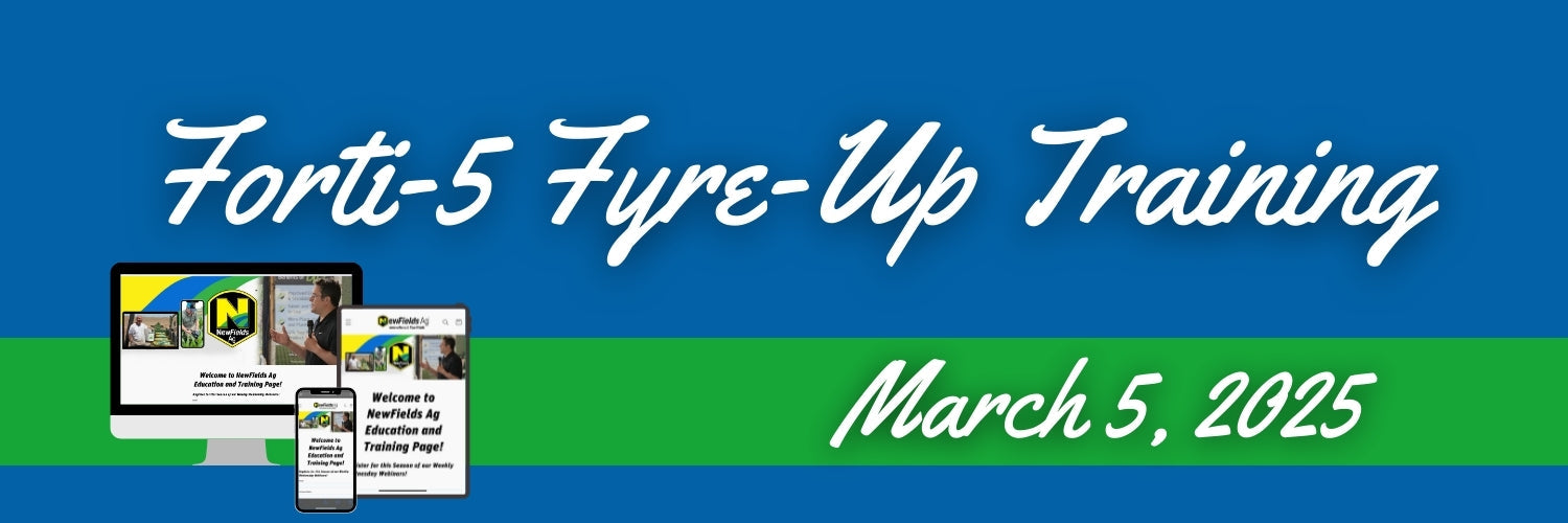 Forti-5 FYRE-UP 3-5-25 – NewFields Ag